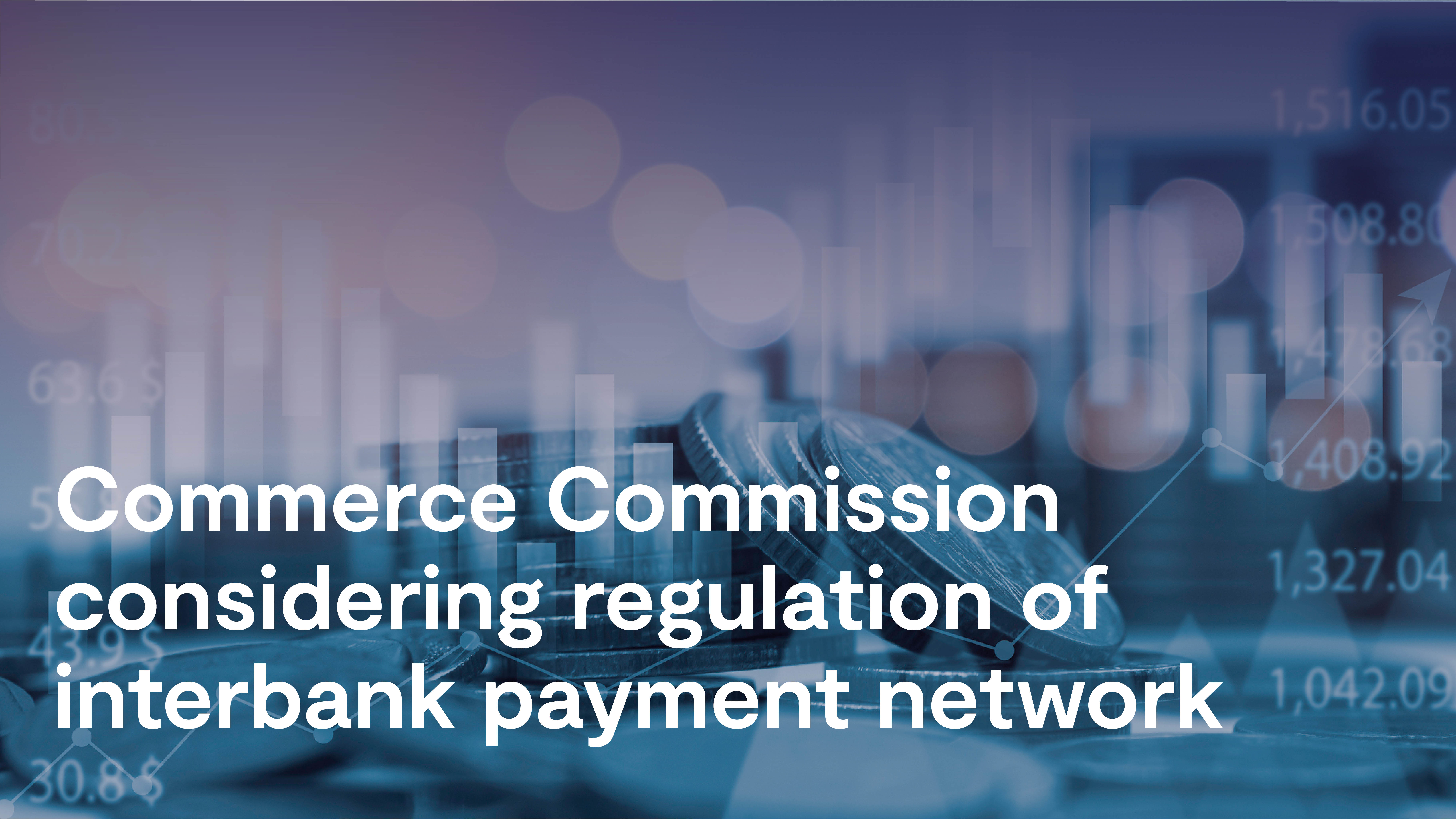 Chapman Tripp | Commerce Commission considering regulation of interbank ...