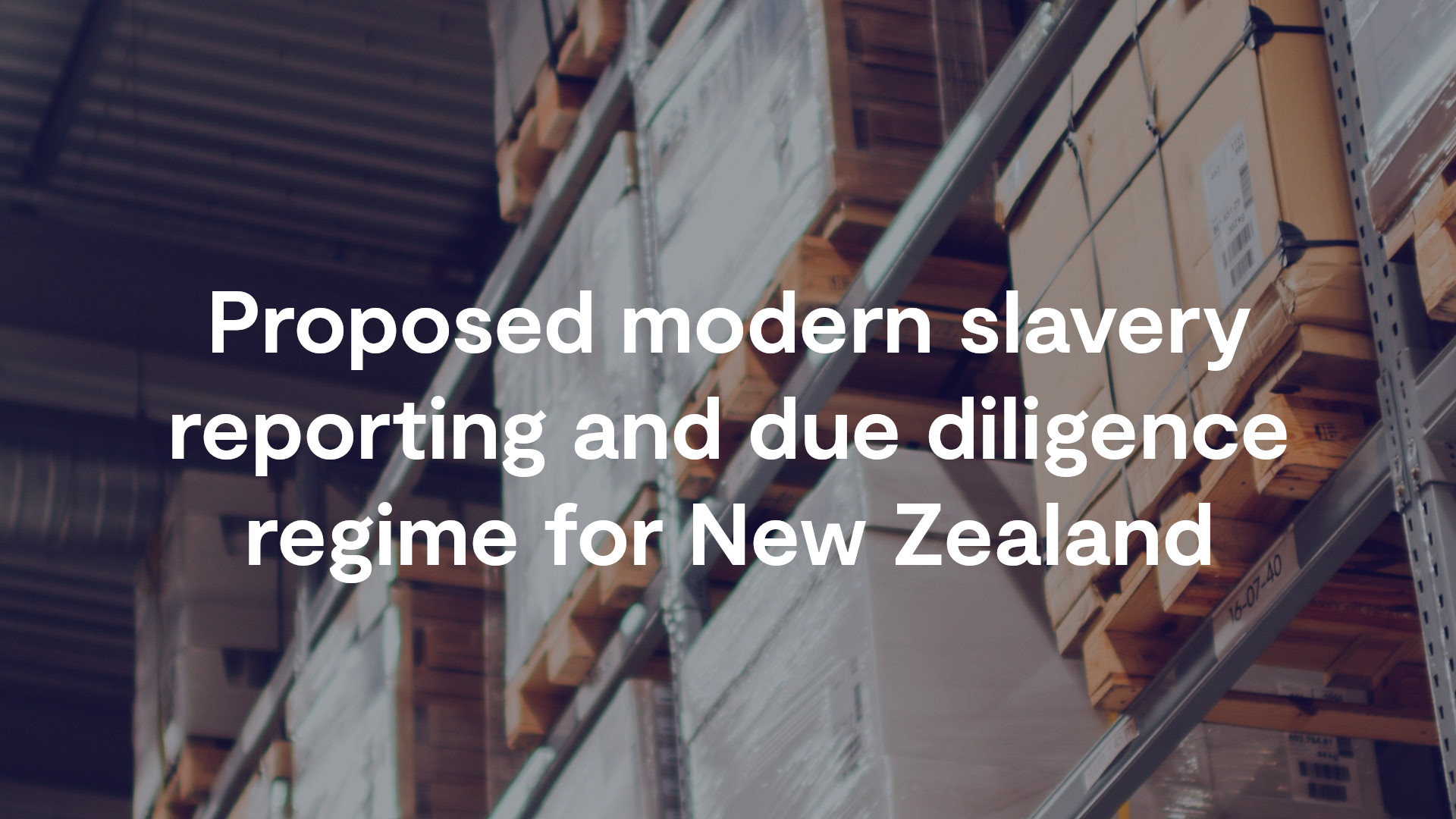 Chapman Tripp | Proposed modern slavery reporting and due diligence ...