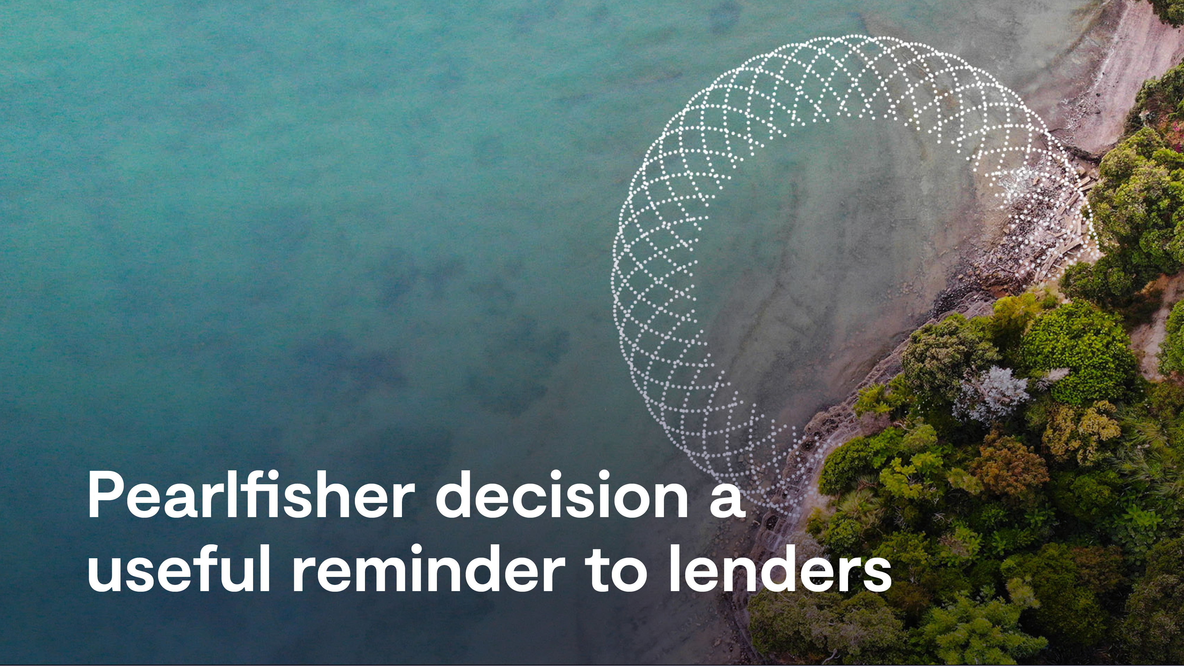 Chapman Tripp | Pearlfisher decision a useful reminder to lenders